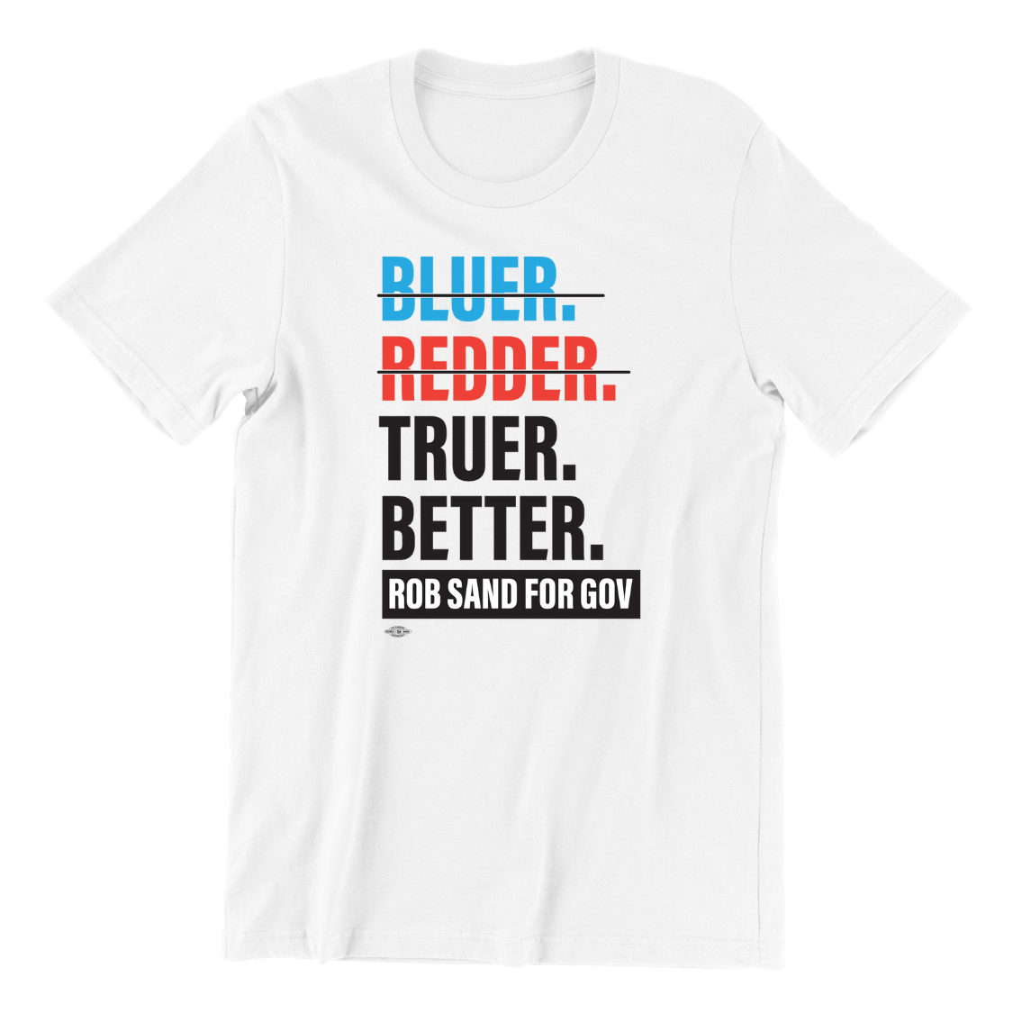 Truer. Better. Tri-Color Shirt – Rob Sand for Governor